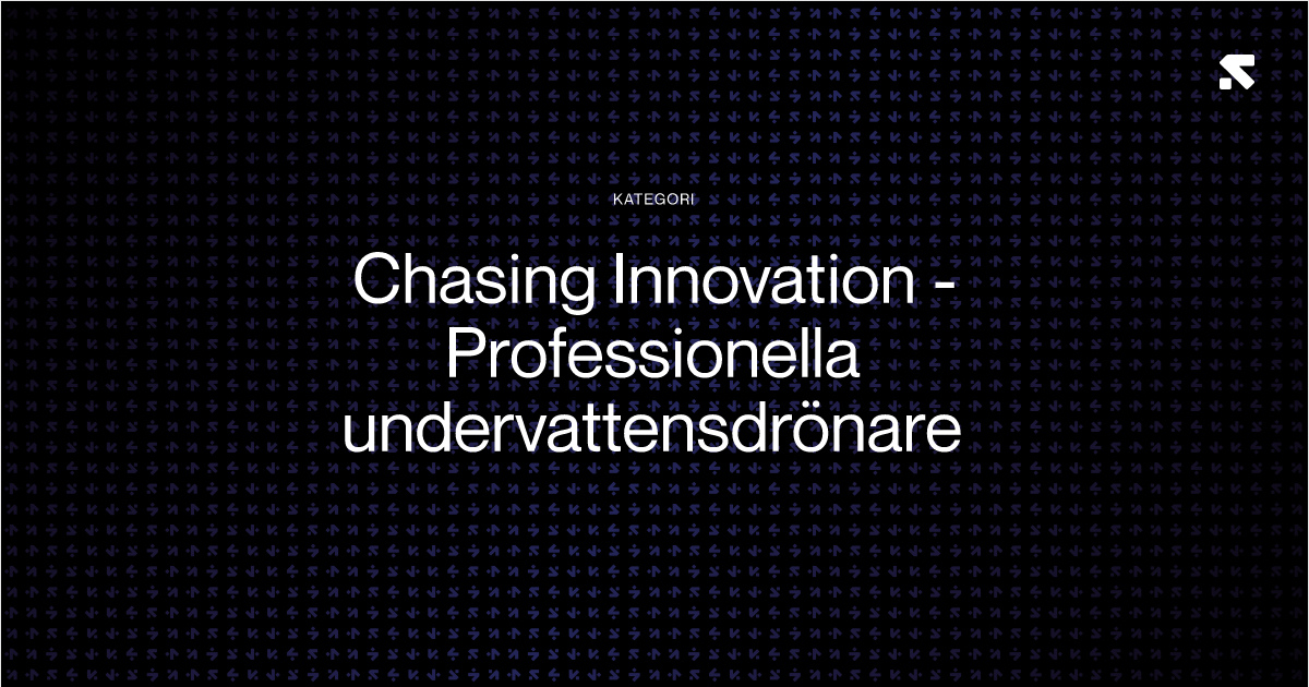 Chasing Innovation - Professionella undervattensdrönare