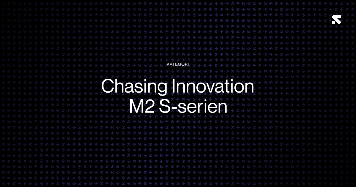 Chasing Innovation M2 S-serien