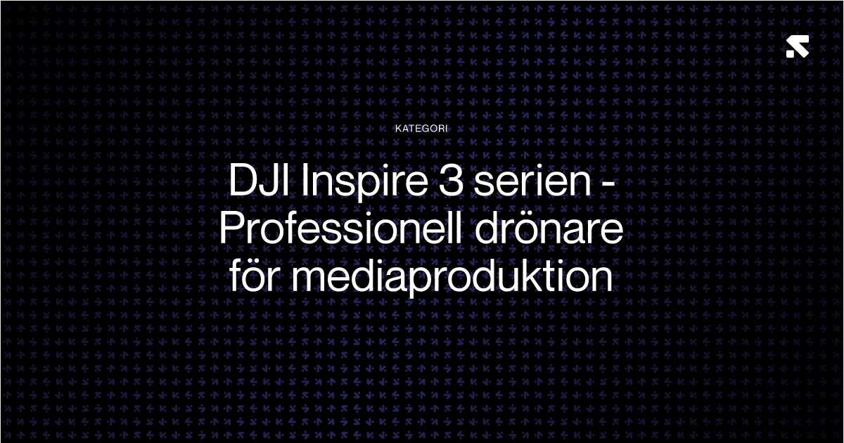DJI Inspire 3 serien - Professionell drönare för mediaproduktion
