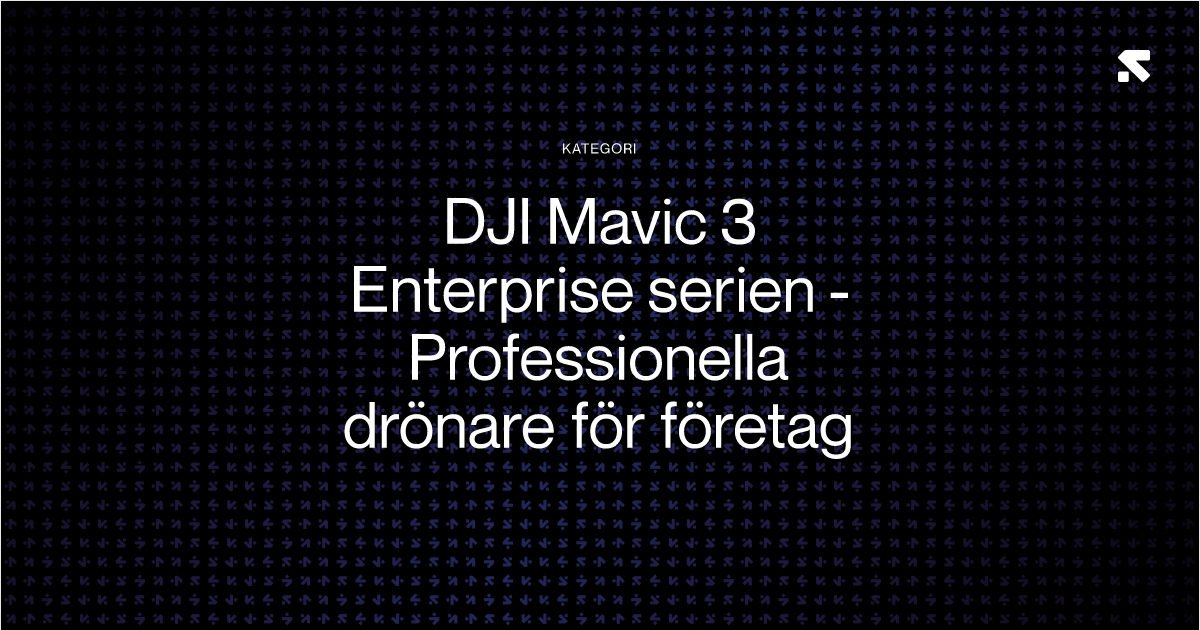 DJI Mavic 3 Enterprise serien - Professionella drönare för företag