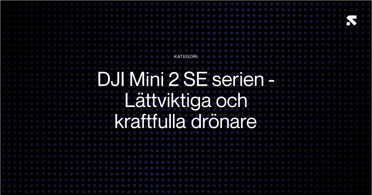 DJI Mini 2 SE serien - Lättviktiga och kraftfulla drönare