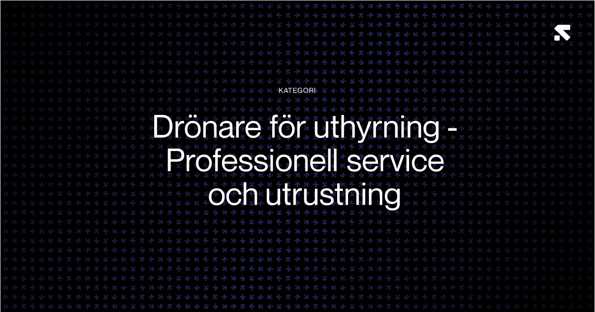 Drönare för uthyrning - Professionell service och utrustning
