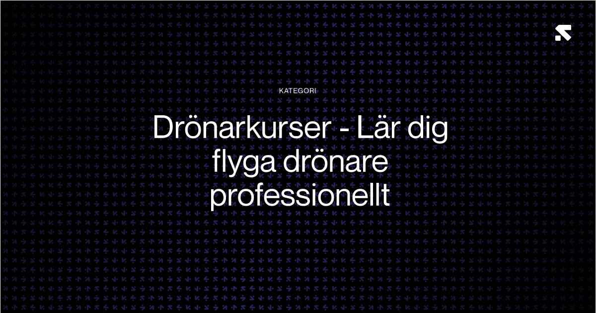 Drönarkurser - Lär dig flyga drönare professionellt