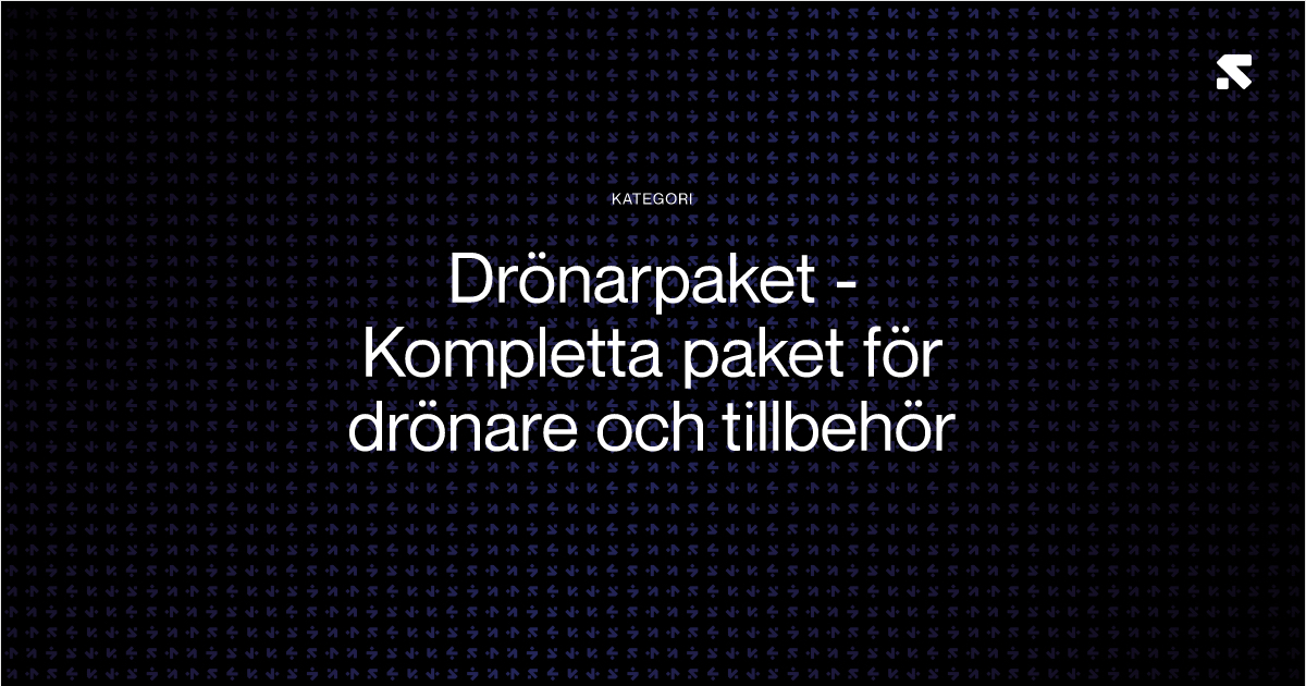 Drönarpaket - Kompletta paket för drönare och tillbehör