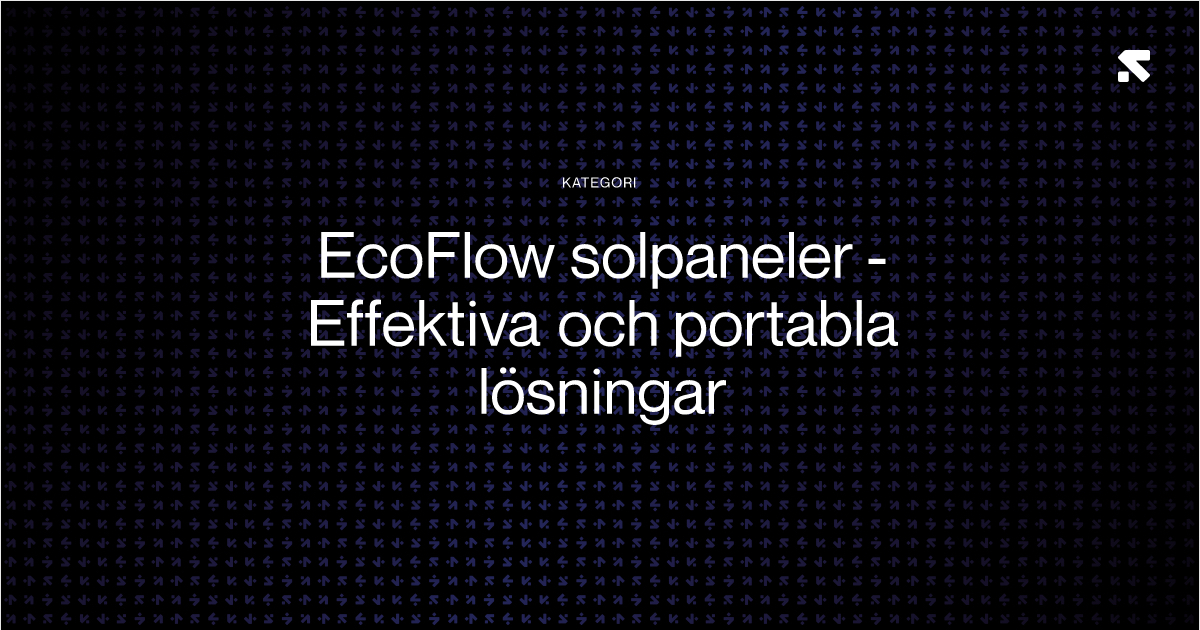 EcoFlow solpaneler - Effektiva och portabla lösningar