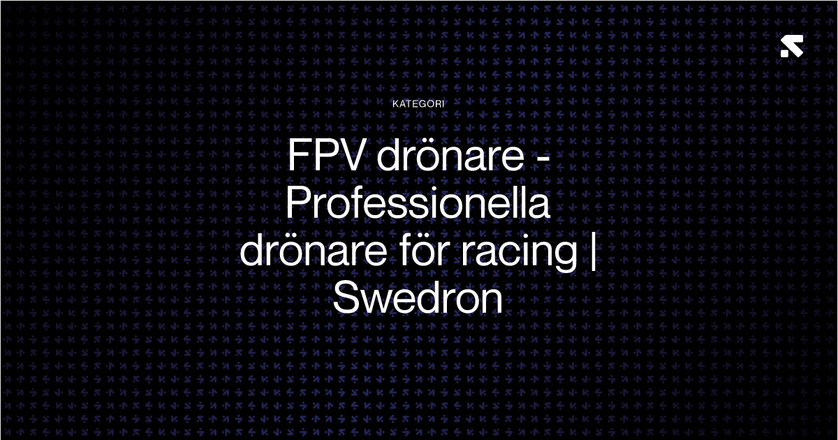 FPV drönare - Professionella drönare för racing | Swedron