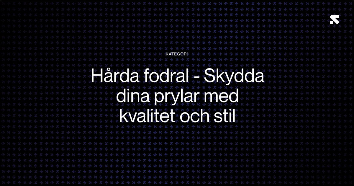 Hårda fodral - Skydda dina prylar med kvalitet och stil