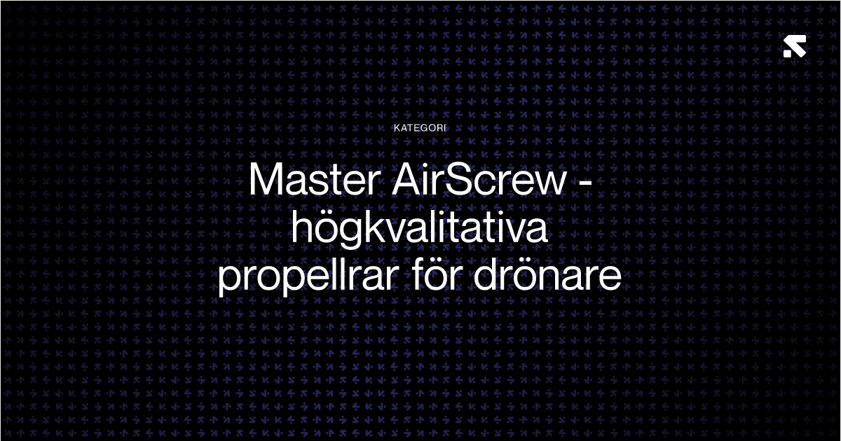 Master AirScrew - högkvalitativa propellrar för drönare