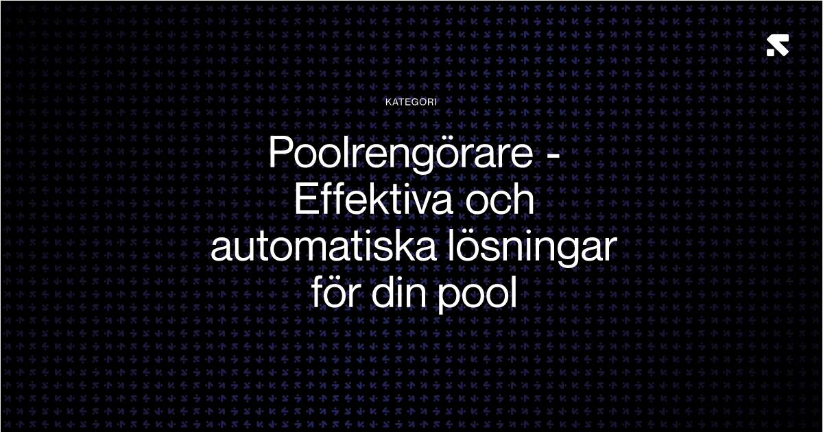Poolrengörare - Effektiva och automatiska lösningar för din pool