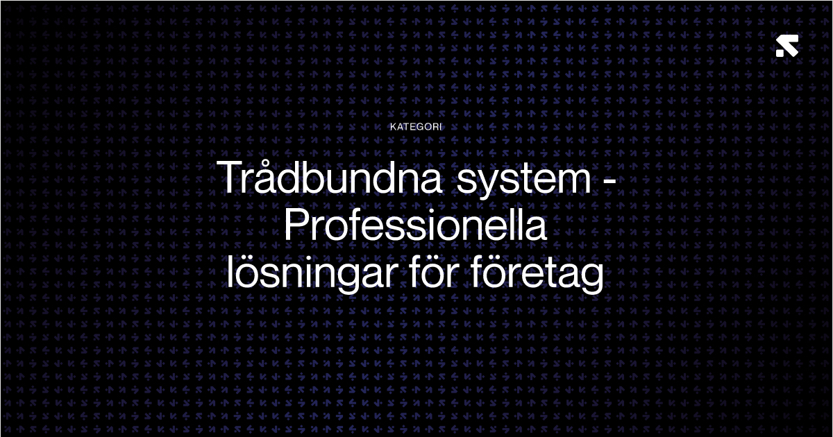 Trådbundna system - Professionella lösningar för företag